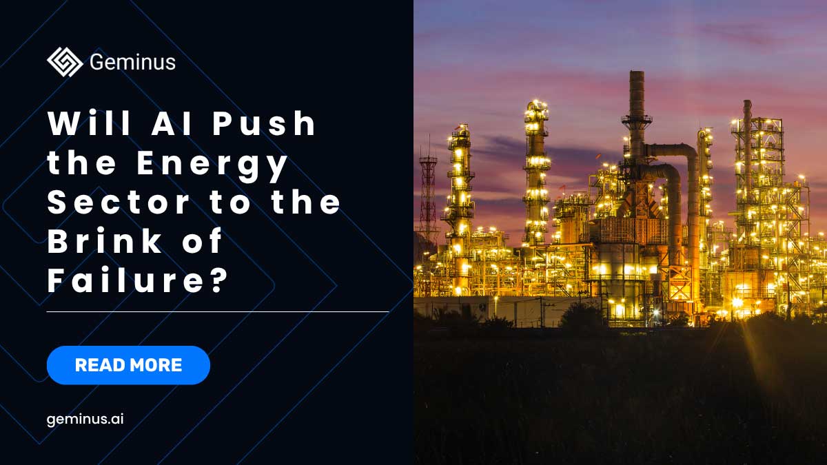 Why the Energy Sector Needs Positive Disruption | Geminus AI